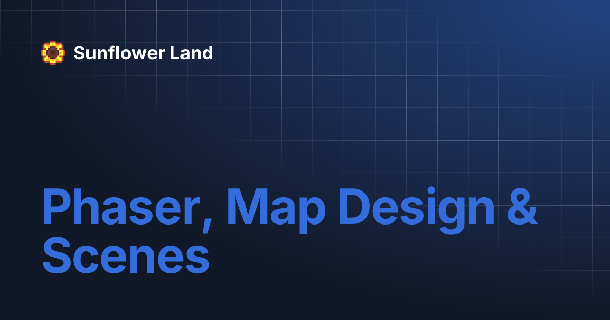 Phaser, Map Design & Scenes | Sunflower Land