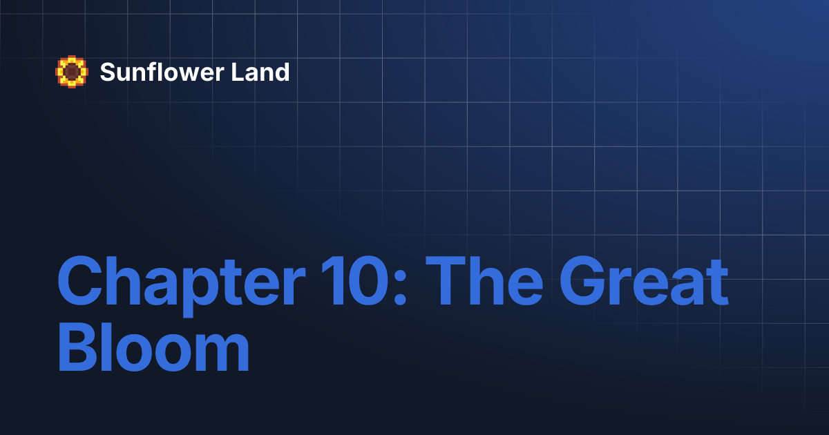 Chapter 10: The Great Bloom | Sunflower Land